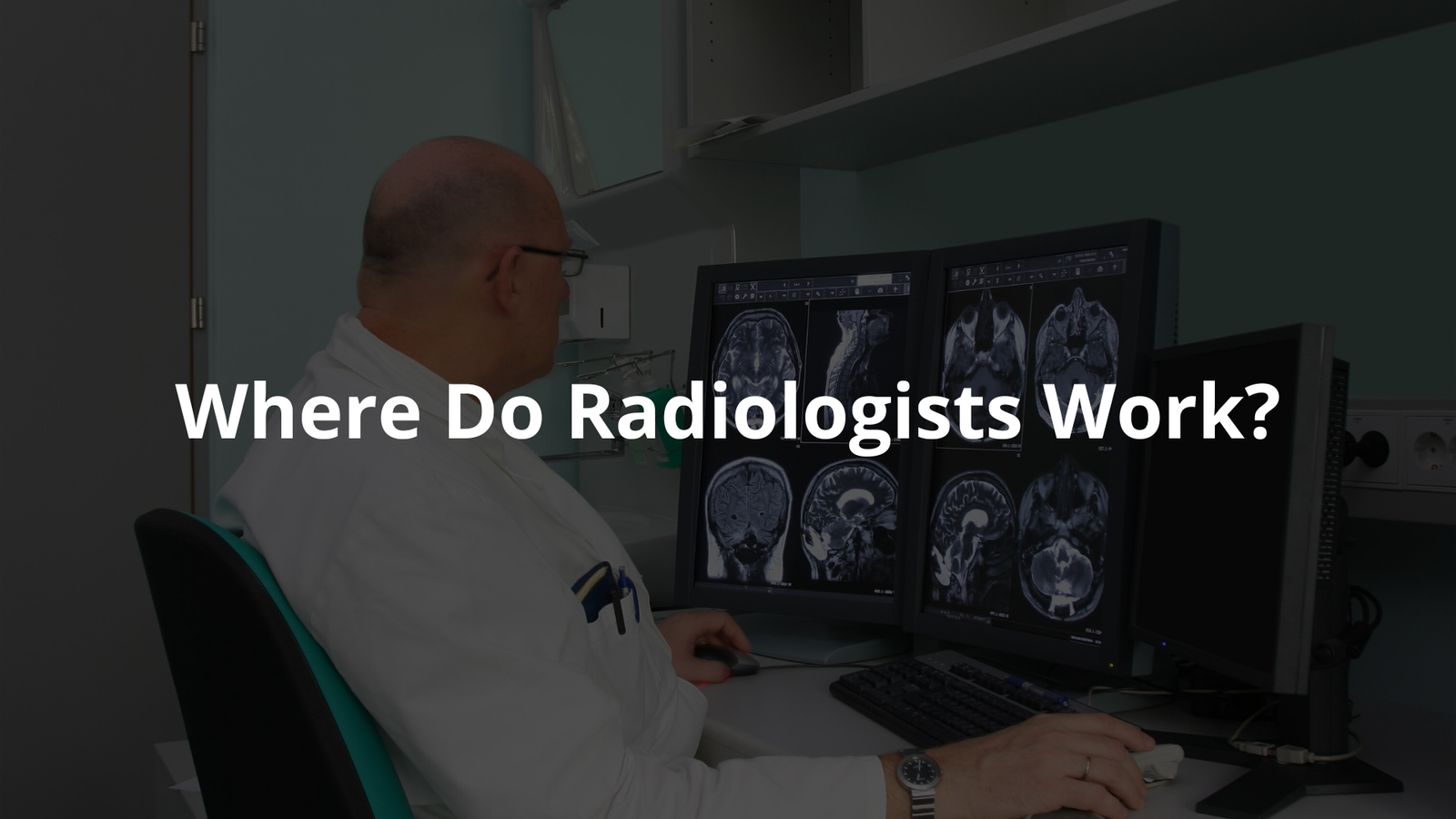 Behind the Scenes: What Does a Radiologist Do?